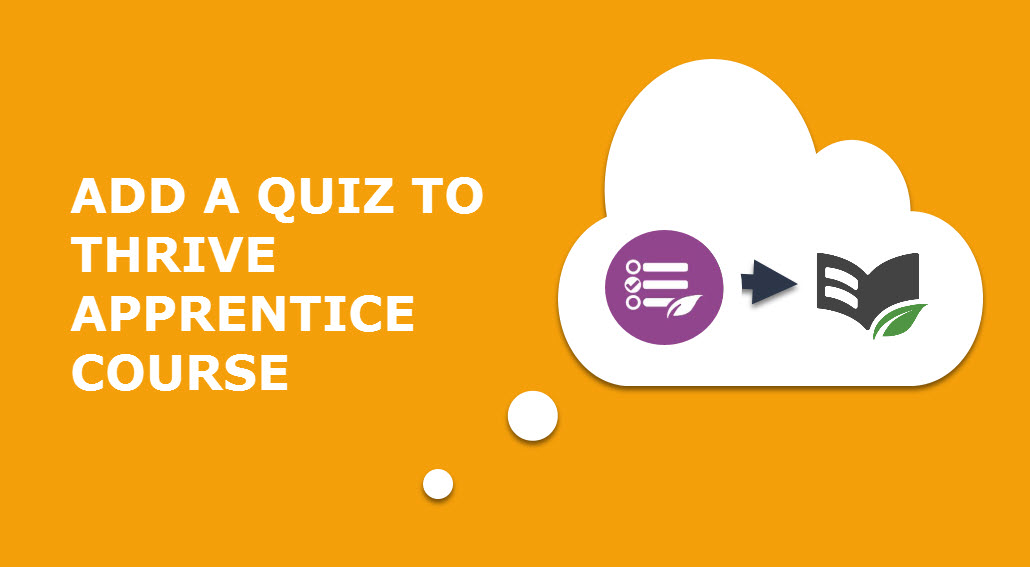 How To Add A Quiz In Thrive Apprentice 4055